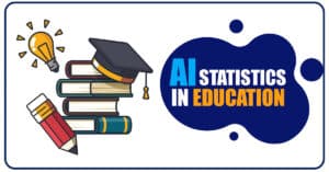 57 Intriguing AI in Education Statistics (Updated 2025)